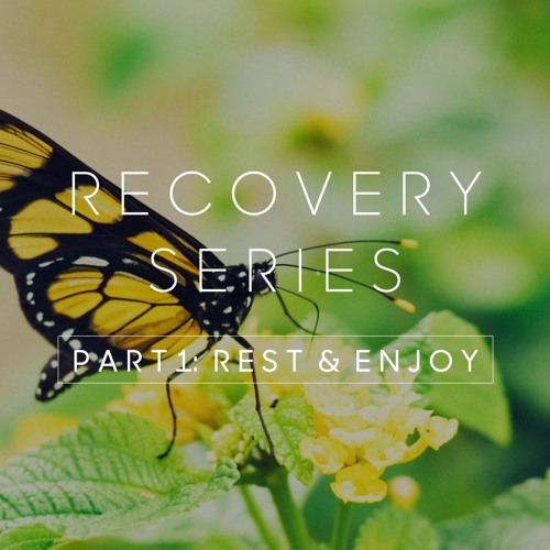 Listen to Recovery Series: 1. Rest & Enjoy by Intelligent Life in 2021 ...