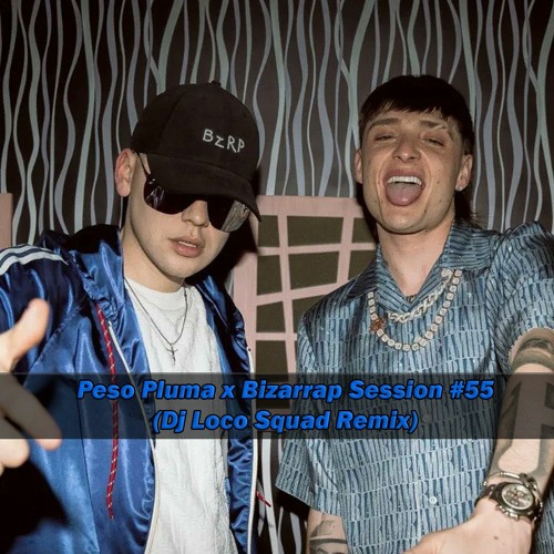 Stream Peso Pluma X Bizarrap Session #55 (Dj Loco Squad Remix)*BUY ...
