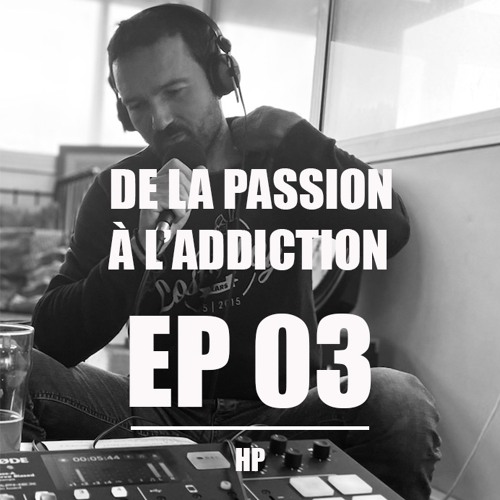 Stream DE LA PASSION À L’ADDICTION - EP03 : HP by Bside_____ | Listen ...