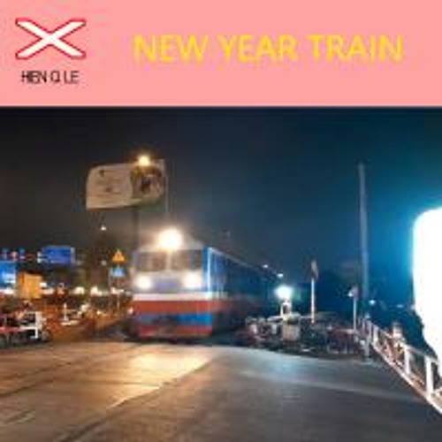 Stream New Year Train by Hien Q Le | Listen online for free on SoundCloud
