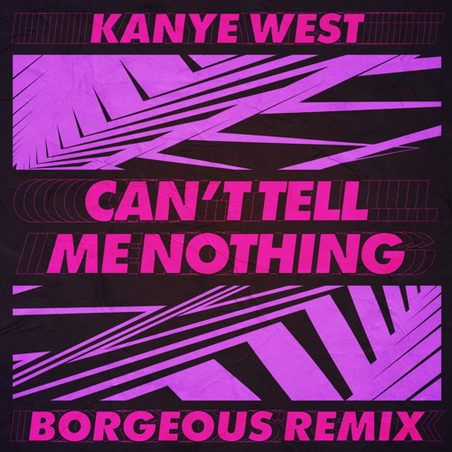 Stream Kanye West - Can't Tell Me Nothing (Borgeous Remix) by BORGEOUS ...