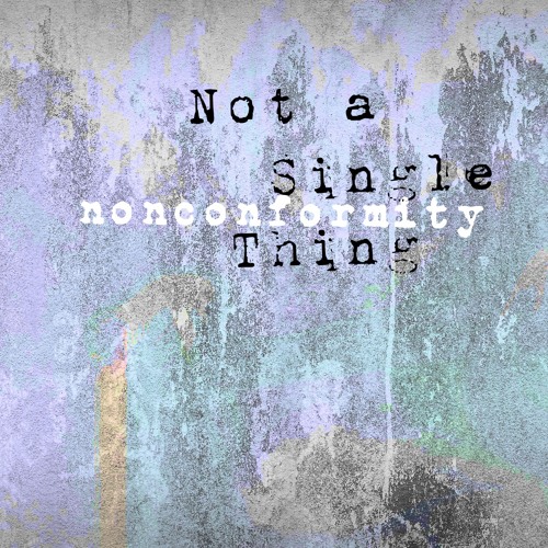 Stream Not a Single Thing (2021) by nonconformity | Listen online for ...