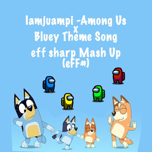 Stream Among Us x Bluey Theme (eff# mash up) by eff sharp (eff ...