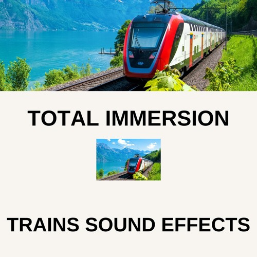 Stream Train Sounds Channel | Listen to Trains Sound Effects - Total Immersion playlist online ...