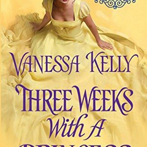 Stream @$ Three Weeks with a Princess, The Improper Princesses Book 2 ...