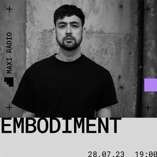Stream EMBODIMENT / 28-07-2023 by Maxi Radio | Listen online for free ...