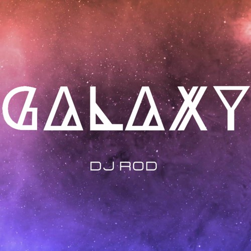Stream Galaxy - Dj Rod by Dj Rod | Listen online for free on SoundCloud
