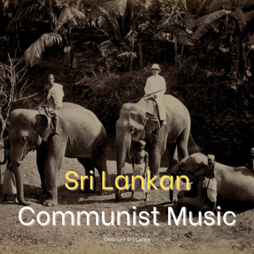 Stream Obscure Sri Lanka | Listen to Sri Lankan Communist Music ...