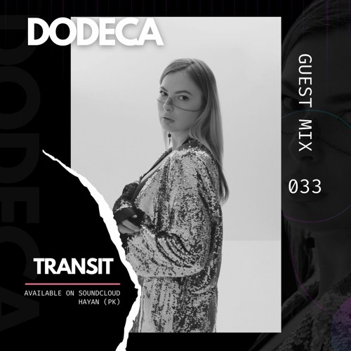 Stream Dodeca - Guest Mix 033 // T R A N S I T by H A Y A N (PK ...