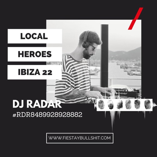 Stream Local Heroes Ibiza 2022: Dj Radar by Fiesta&Bullshit | Listen ...
