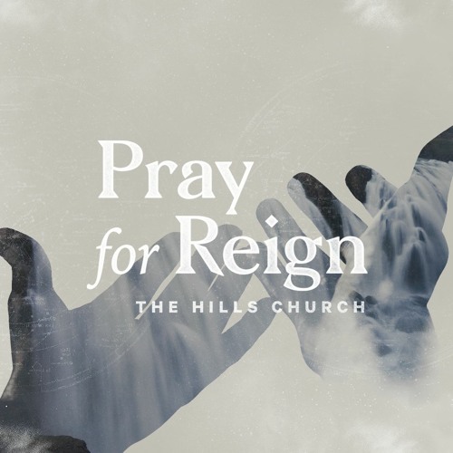Stream The Hills Church | Listen to PRAY FOR REIGN by Rick Atchley ...