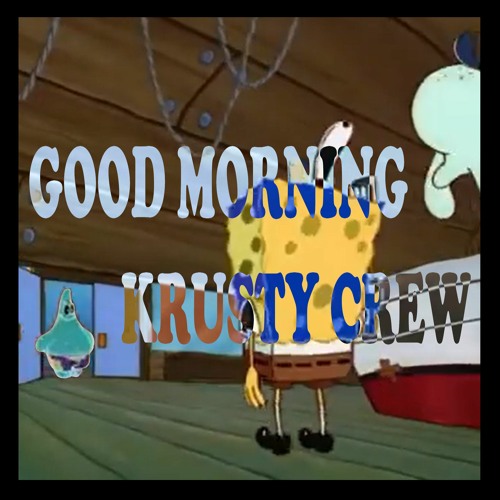 Stream GOOD MORNING KRUSTY CREW by 360Genius | Listen online for free ...