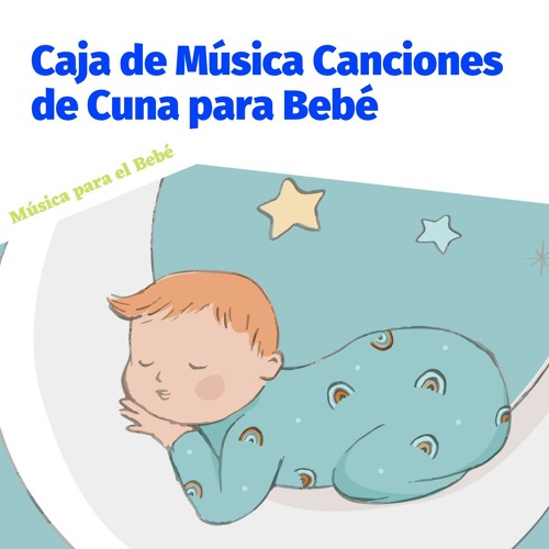Stream Música para el Bebé | Listen to Caja de Música Canciones de Cuna ...