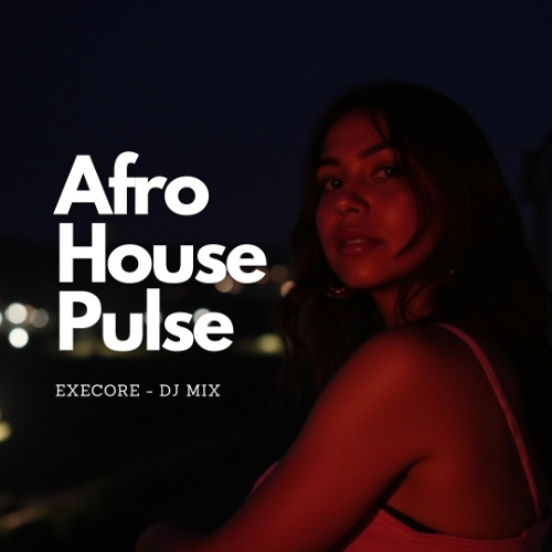 Stream Afro House Pulse | Afro House DJ Mix - DJ Set 🌍 by Execore ...