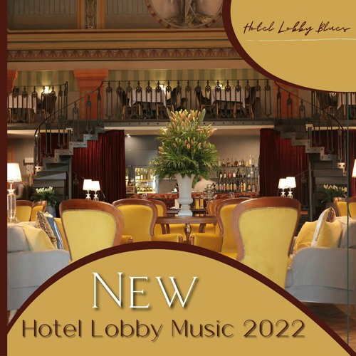 Stream Hotel Lobby Blues | Listen to New Hotel Lobby Music 2022 ...