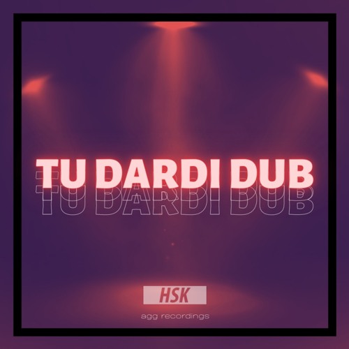 Stream Tu Dardi Dub | HSK by Agg Recordings | Listen online for free on ...