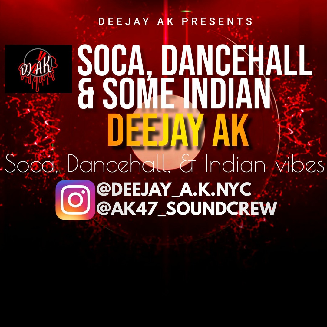 Stream Soca, Dancehall, & Some Indian - Deejay AK (@deejay_a.k.nyc) by ...