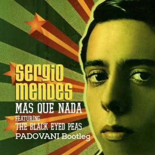 Stream Sergio Mendes - Mas Que Nada, Ft The Black Eyed Peas - PADOVANI ...