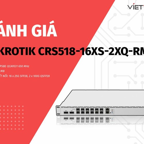 Stream Đánh giá tổng quan về MikroTik CRS518-16XS-2XQ-RM by Công ty TNHH Công Nghệ Việt Tuấn ...