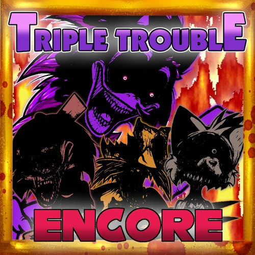 Stream TRIPLE TROUBLE (ENCORE) FNF VS Sonic.exe by The Pickled One ... Stream TRIPLE TROUBLE (ENCORE) FNF VS Sonic.exe by The Pickled One ...