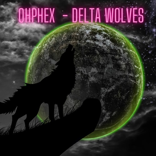 Stream DELTA WOLVES by Ohphex | Listen online for free on SoundCloud