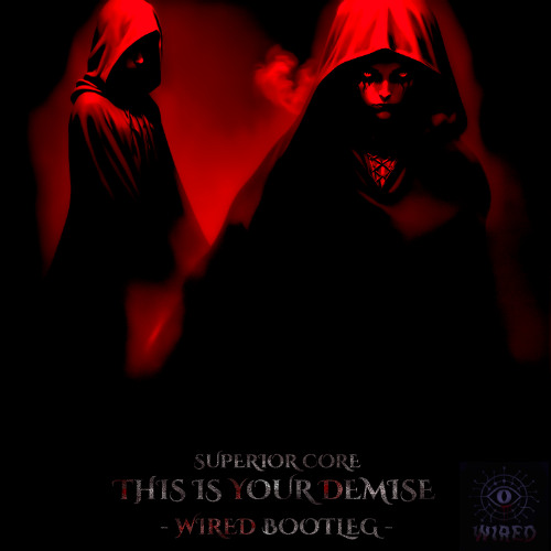 Stream Superior Core - This Is Your Demise (WIRED Bootleg) by WIRED ...