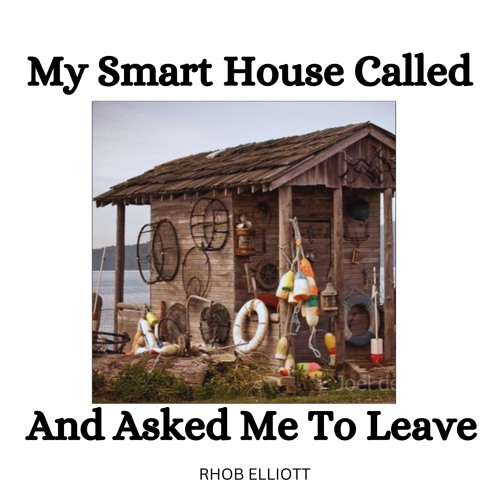 Stream MY SMART HOUSE CALLED AND ASKED ME TO LEAVE by Rhob Elliott ...