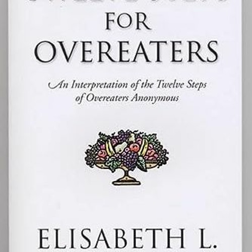 Stream ( iMu0t ) Twelve Steps for Overeaters: An Interpretation of the ...