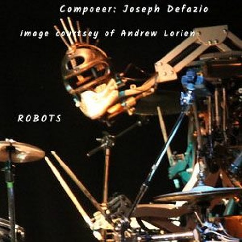 Stream Robots by Joseph Defazio - Composer/Pianist | Listen online for ...