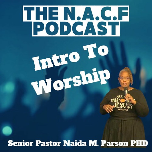 Stream Intro To Worship//Senior Pastor Naida M. Parson PHD by The N.A.C ...