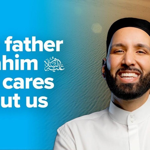Stream Our Father Ibrahim (as) Still Cares About Us | Khutbah by Dr ...