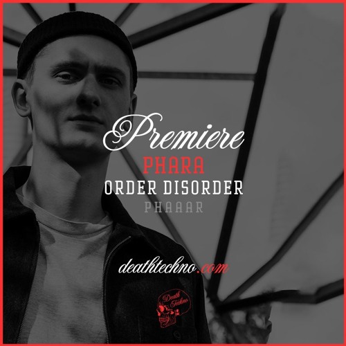 Stream DT:Premiere | Phara - Order Disorder [Phaaar] by deathtechno.com ...