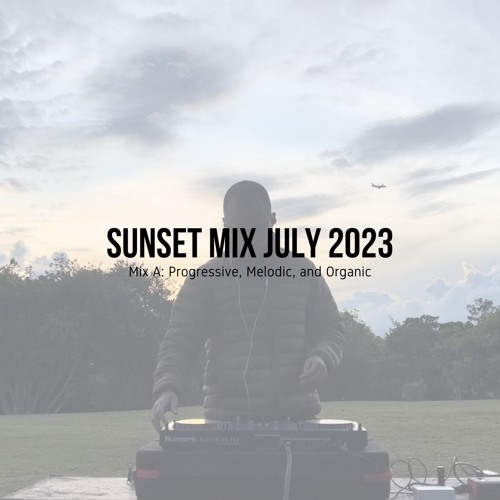 Stream Sunset Mix July 2023 | Mix A: Progressive, Melodic, and Organic ...
