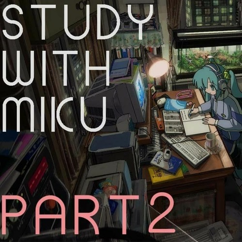 Stream STUDY WITH MIKU Part 2 by ayumi | Listen online for free on SoundCloud