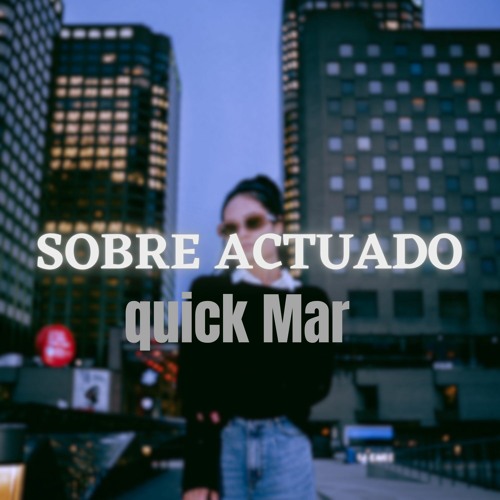 Stream Sobre Actuado by Quick Mar | Listen online for free on SoundCloud