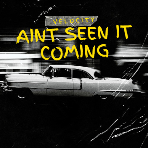 Stream Aint Seen It Coming by Velocity | Listen online for free on ...