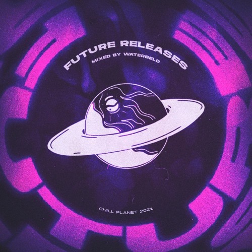Stream Chill Planet Future Releases 2021 | Mixed by: Waterbeld by Chill ...
