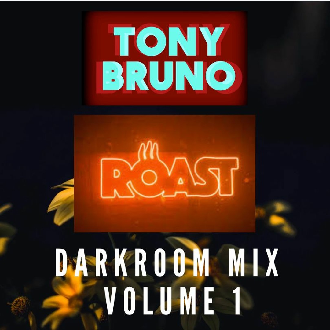 Stream ROAST TONY BRUNO DARKROOM MIX - VOLUME ONE by Tony Bruno ...