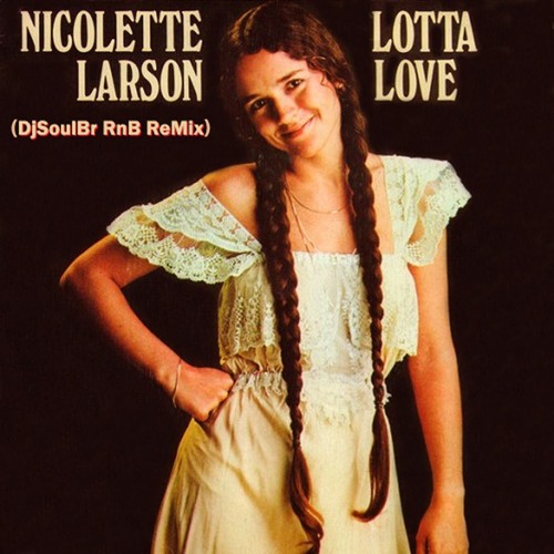 Stream Nicolette Larson - Lotta Love (DjSoulBr Remix Spot) by DjSoulBr ...