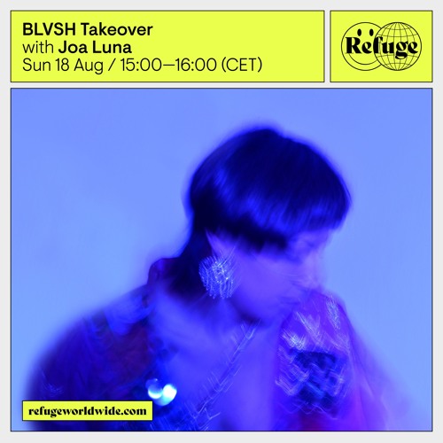 Stream BLVSH Takeover - Joa Luna - 18 Aug 2024 by Refuge Worldwide ...