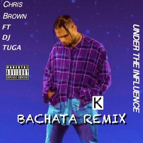 Stream Chris Brown - Under The Influence Bachata Remix By TuGa by Deejay TuGa Official | Listen ...
