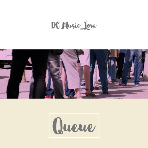 Stream Queue by DC Music_Love | Listen online for free on SoundCloud