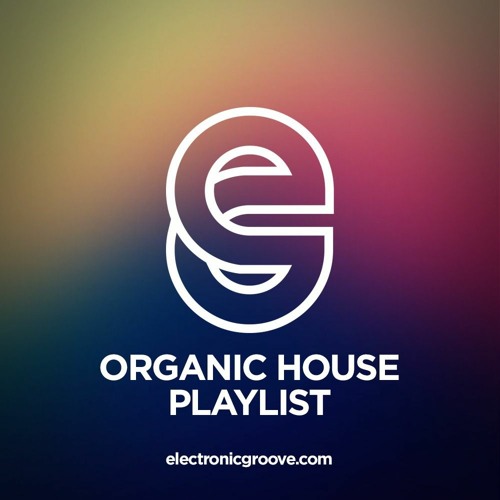 Stream Electronic Groove | Listen to EG Premieres: Organic House ...