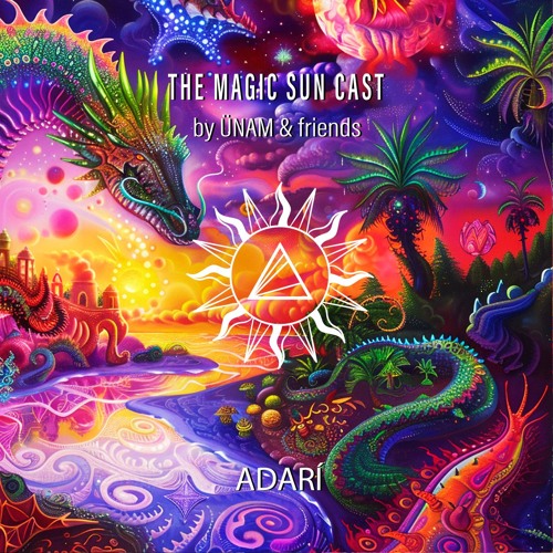 Stream episode Adarí @ The Magic Sun Cast by ÜNAM & Friends 023 by ÜNAM ...
