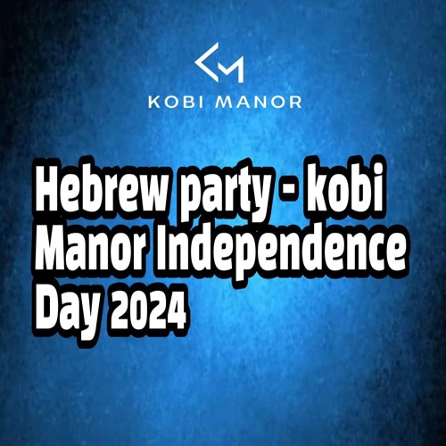 Stream Hebrew party - Kobi Manor independence Day 2024 by Kobi Manor ...