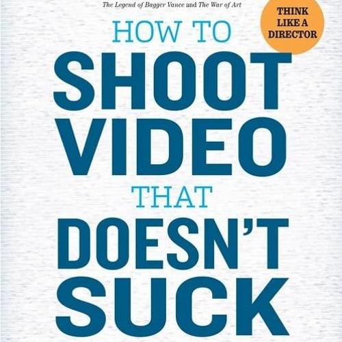 Stream Ebook PDF How to Shoot Video That Doesnt Suck Advice to Make Any Amateur Look Like a Pro ...