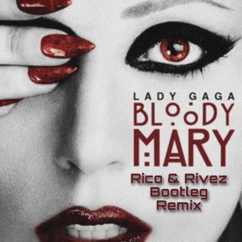 Stream LADY GAGA - BLOODY MARY (RICO&RIVEZ BOOTLEG RMX) by IURIDJ ...