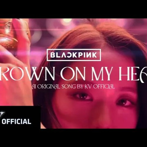 Stream BLACKPINK - ‘Crown On My Head’ AUDIO TEASER (AI ORIGINAL SONG) by KV OFFICIAL 2 | Listen ...