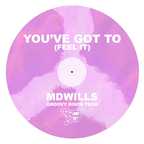 Stream Groovy Disco Tech Presents: You’ve Got to (Feel it) by MDWILLS ...