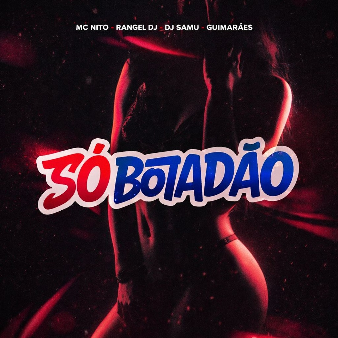 Stream SÓ BOTADÃO - MC NITO, DJ SAMU, RANGEL DJ, GUIMARÃES by DJ SAMU ...